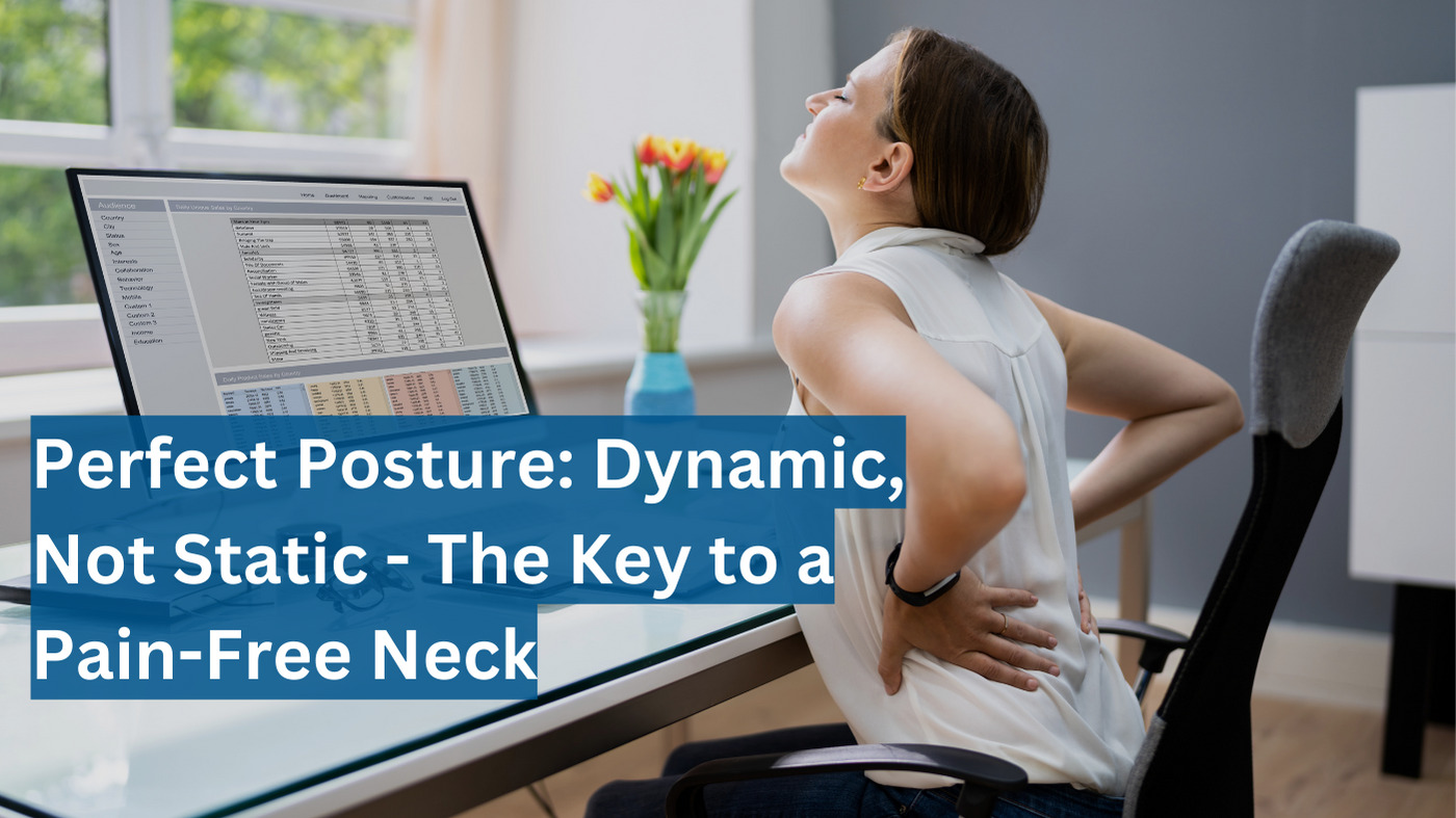 Perfect Posture: Dynamic, Not Static - The Key to a Pain-Free Neck ...