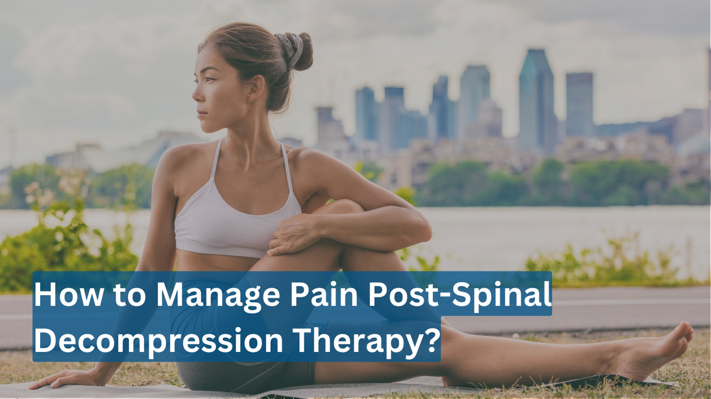 How to Manage Pain Post-Spinal Decompression Therapy?