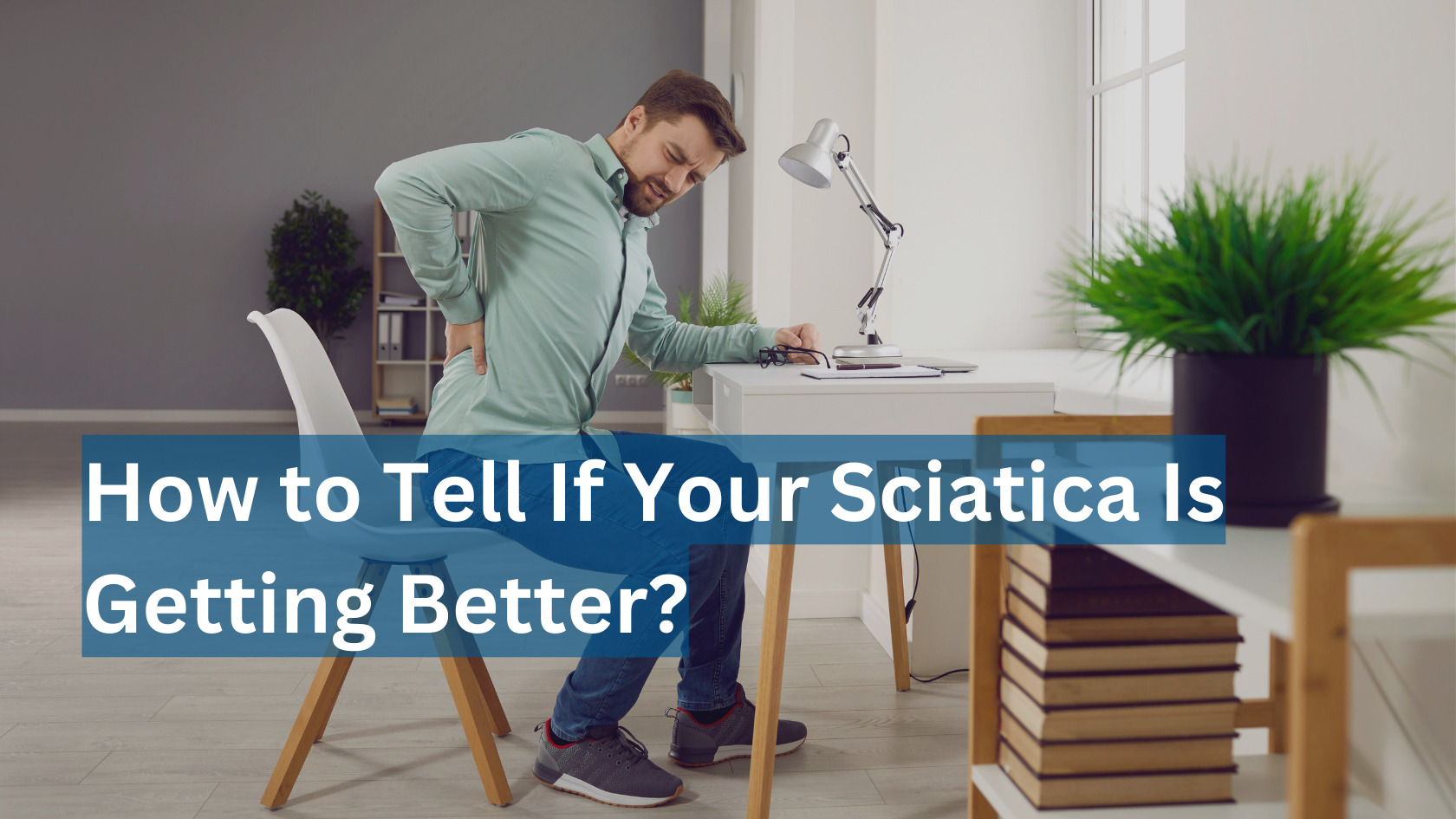How to Tell If Your Sciatica Is Getting Better?
