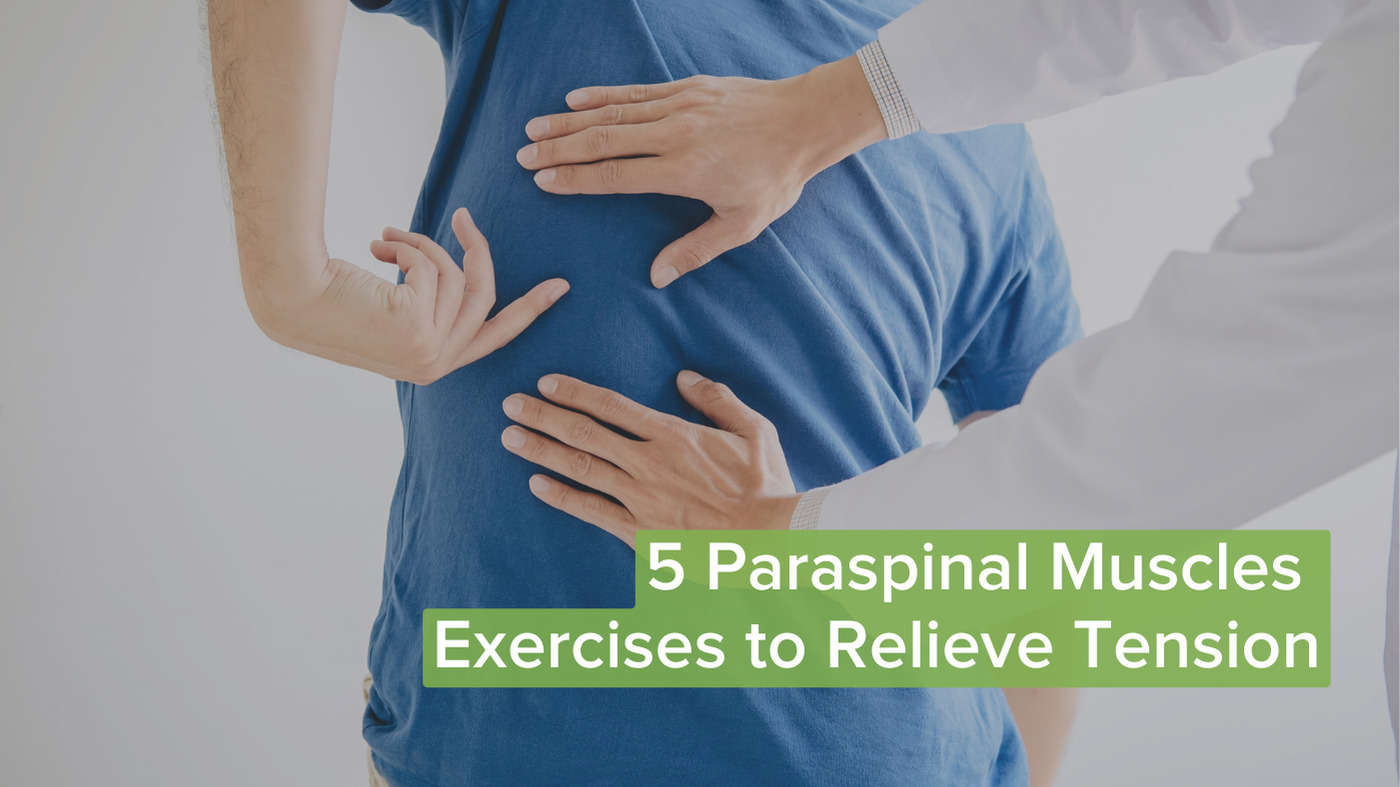 5 Paraspinal Muscles Exercises to Relieve Tension